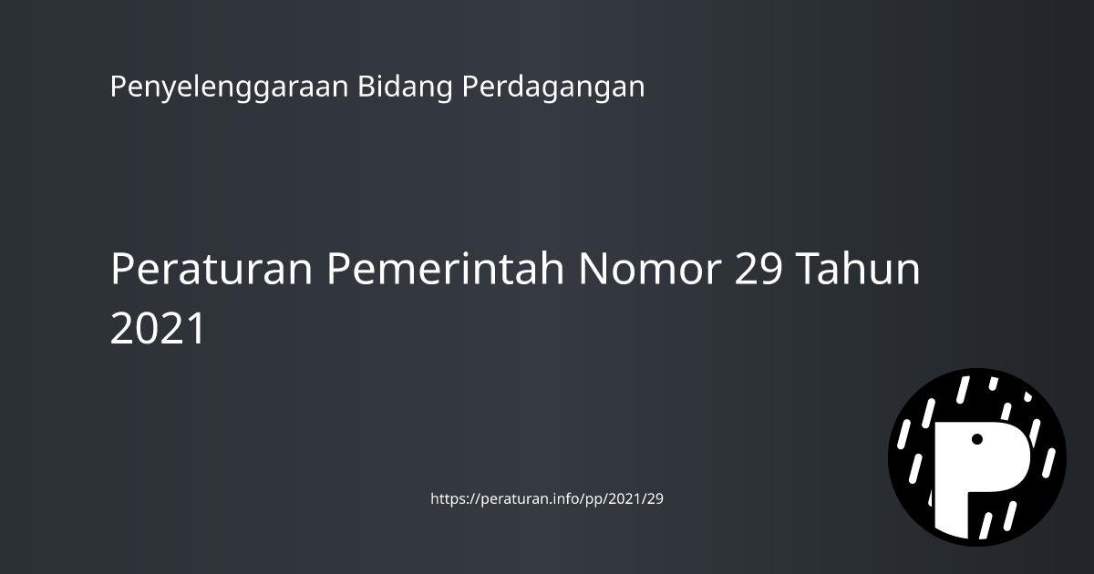 Isi Peraturan | Peraturan Pemerintah Nomor 29 Tahun 2021 tentang ...