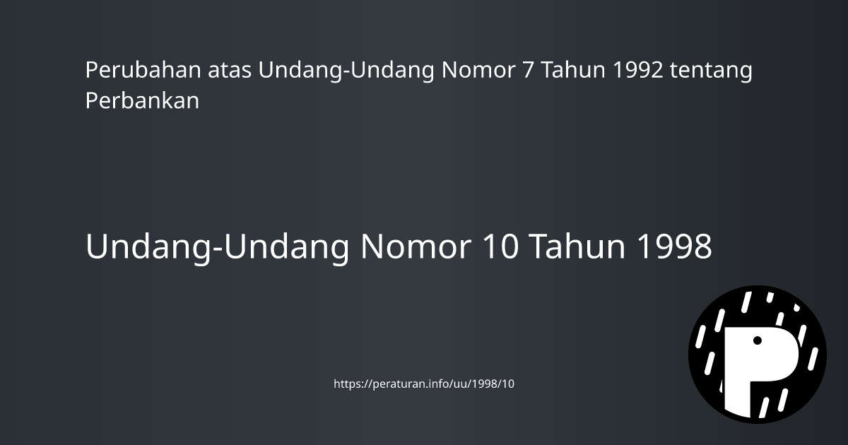 Isi Peraturan | Undang-Undang Nomor 10 Tahun 1998 tentang Perubahan atas Undang-Undang Nomor 7 ...
