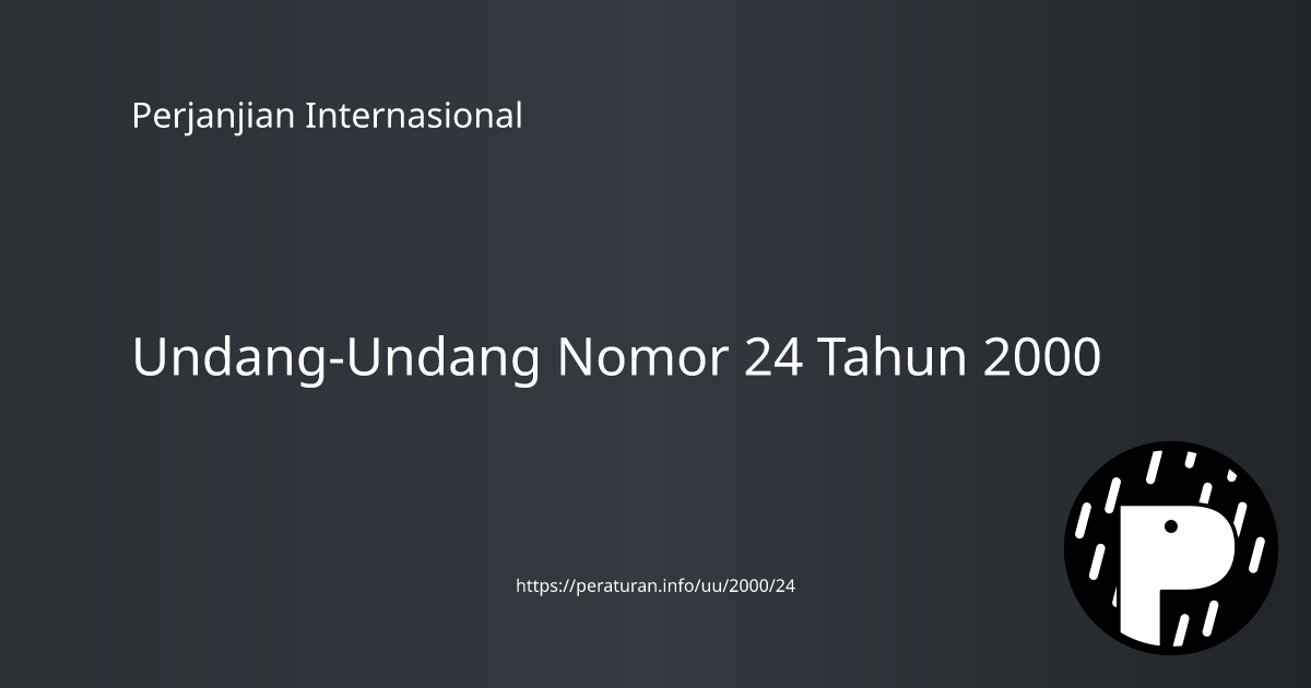 Isi Peraturan | Undang-Undang Nomor 24 Tahun 2000 tentang Perjanjian Internasional