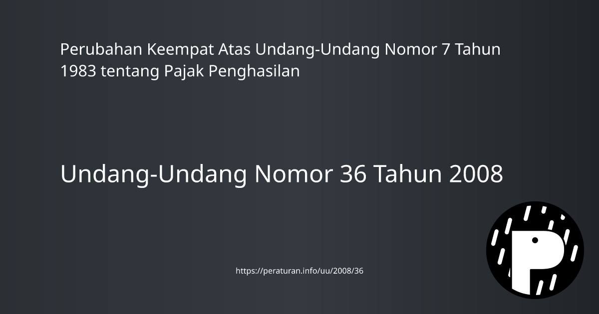 Isi Peraturan | Undang-Undang Nomor 36 Tahun 2008 tentang Perubahan Keempat Atas Undang-Undang ...